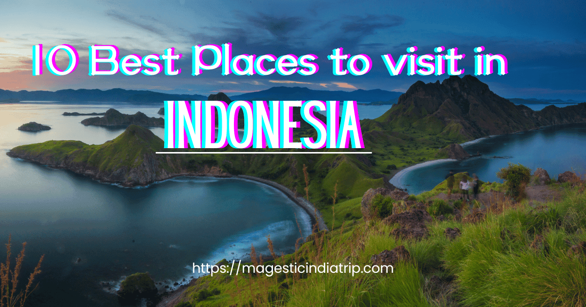 10 Best Places to visit in Indonesia| Travel Tips